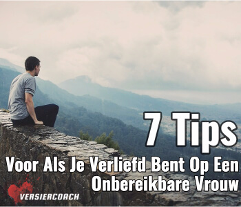 7 Tips Voor Als Je Verliefd Bent Op Een Onbereikbare Vrouw